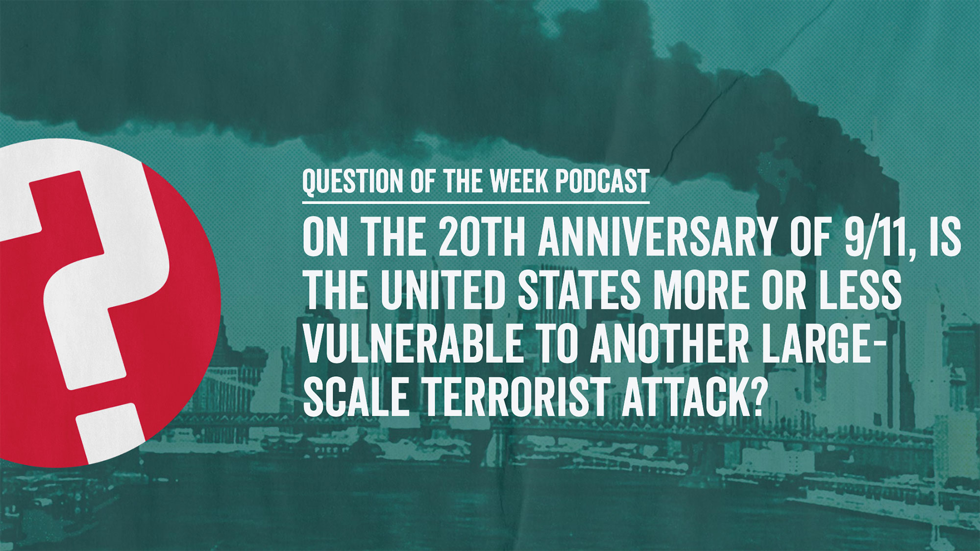 On the 20th Anniversary of 9/11, Is the US More or Less Vulnerable to ...